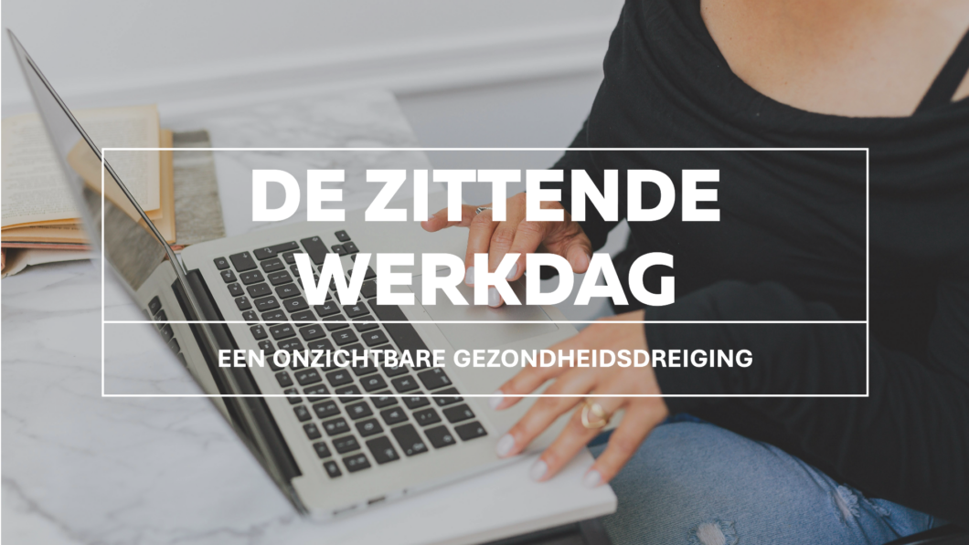 De zittende werkdag: een onzichtbare gezondheidsdreiging - Veilig ...